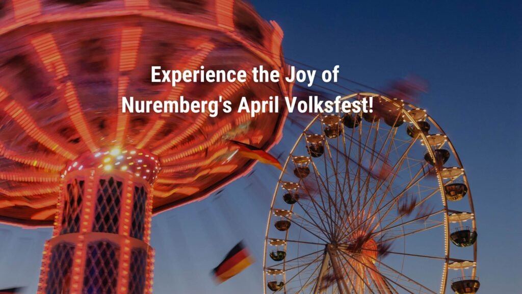 Volksfest: Experience The Joy Of Nuremberg's April 2025!