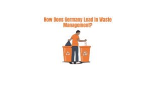 How Does Germany Lead In Waste Management? Plastic, Food, E-Waste, And ...